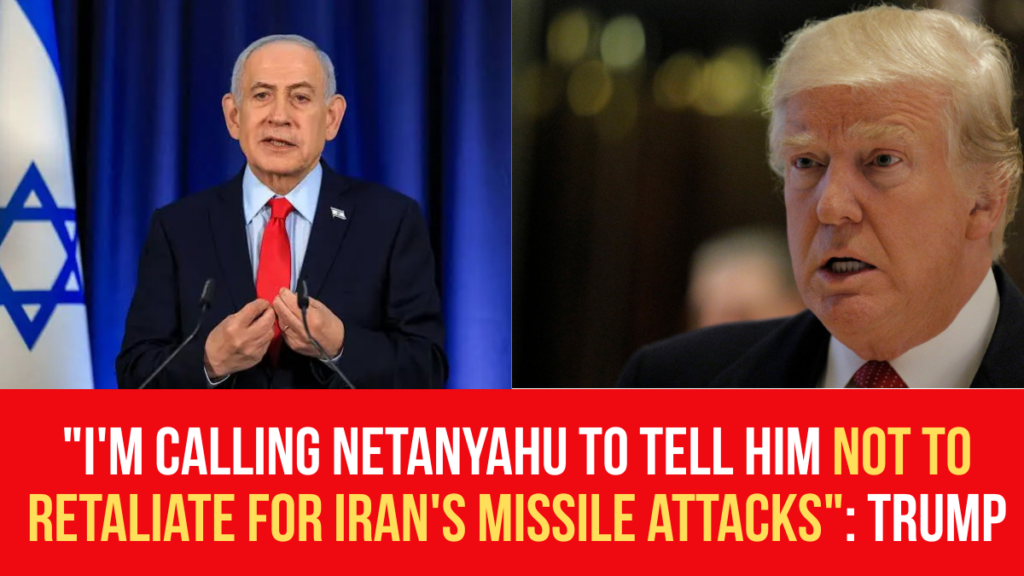 "I'm calling Netanyahu to tell him not to retaliate for Iran's missile ...